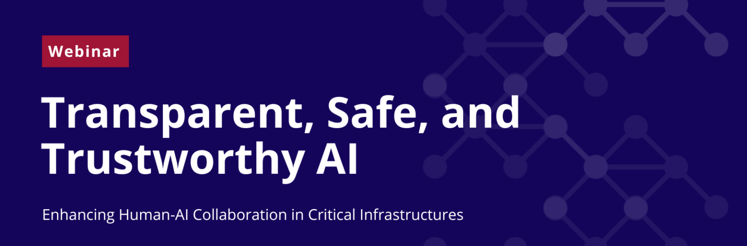 Webinar | Towards Transparent, Safe, and Trustworthy AI: Enhancing ...